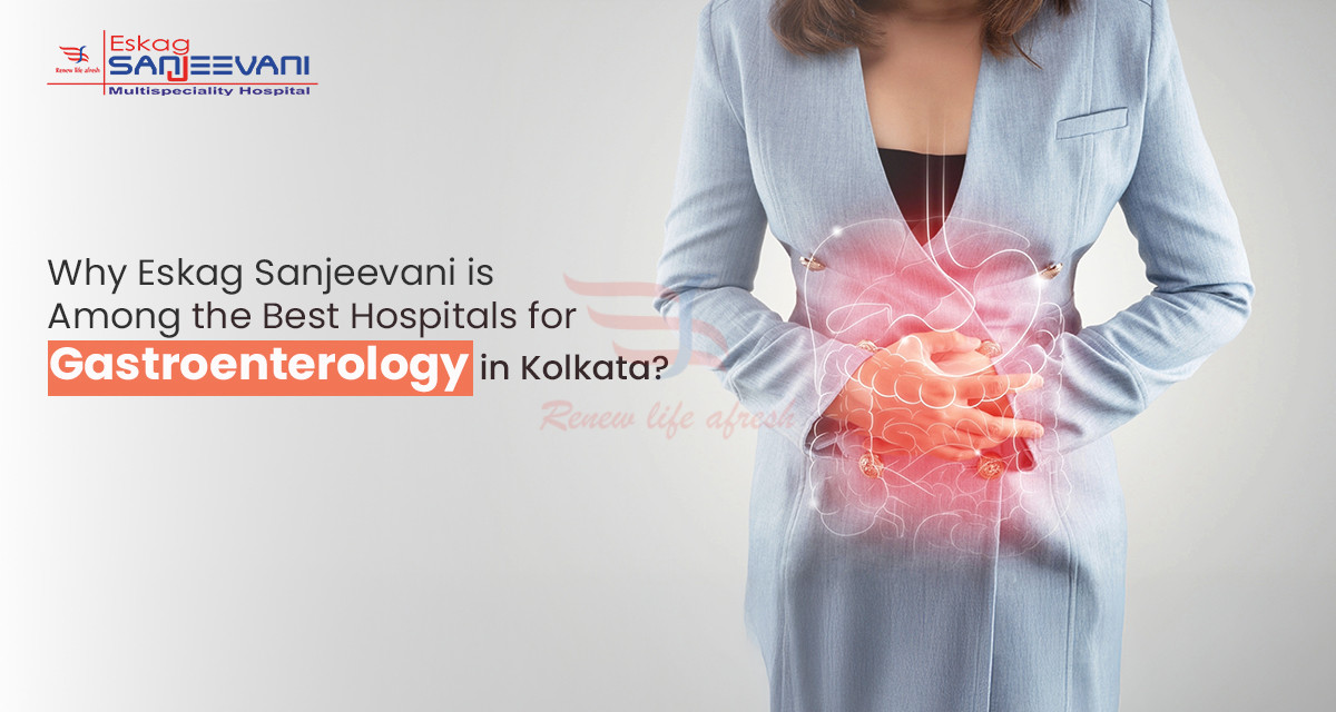Best Hospital for Gastroenterology in Kolkata | Eskag Sanjeevani